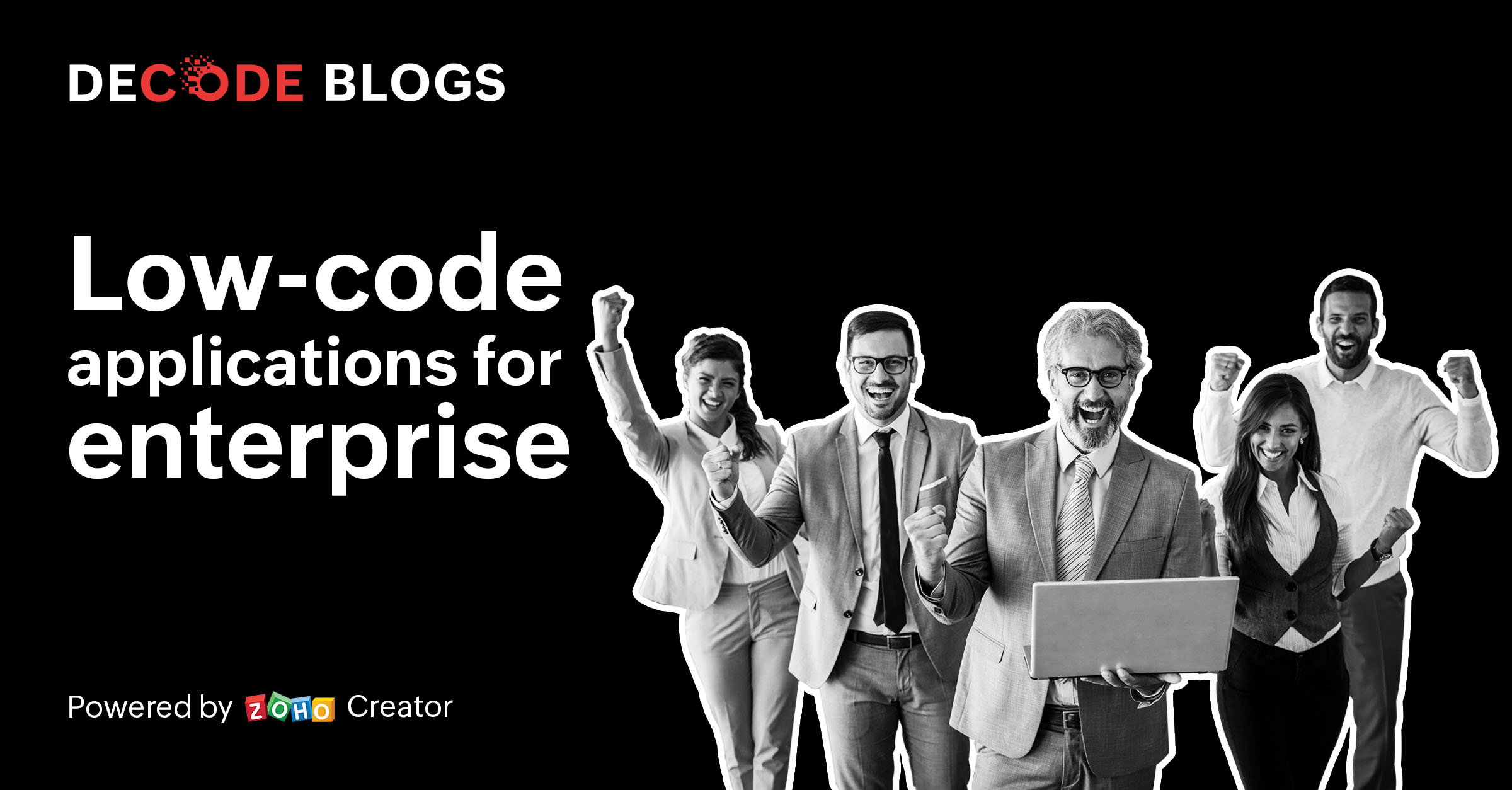 Low Code Applications For Enterprise Decode A Publication By Zoho